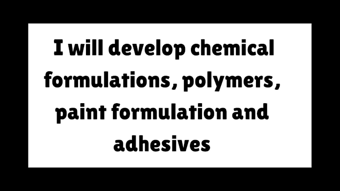Develop chemical formulations, polymers, paint formulation and ...