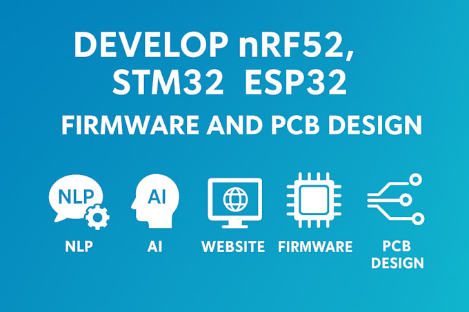 Develop nrf52, stm32, esp32 firmware and pcb design, nlp ai website by Mhizash | Fiverr