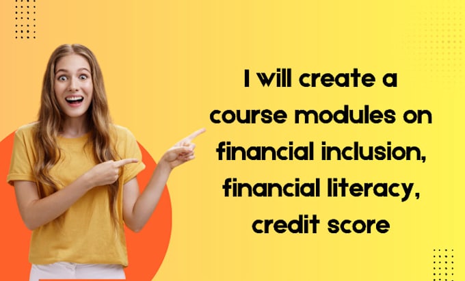 Create a course modules on financial inclusion, financial literacy ...