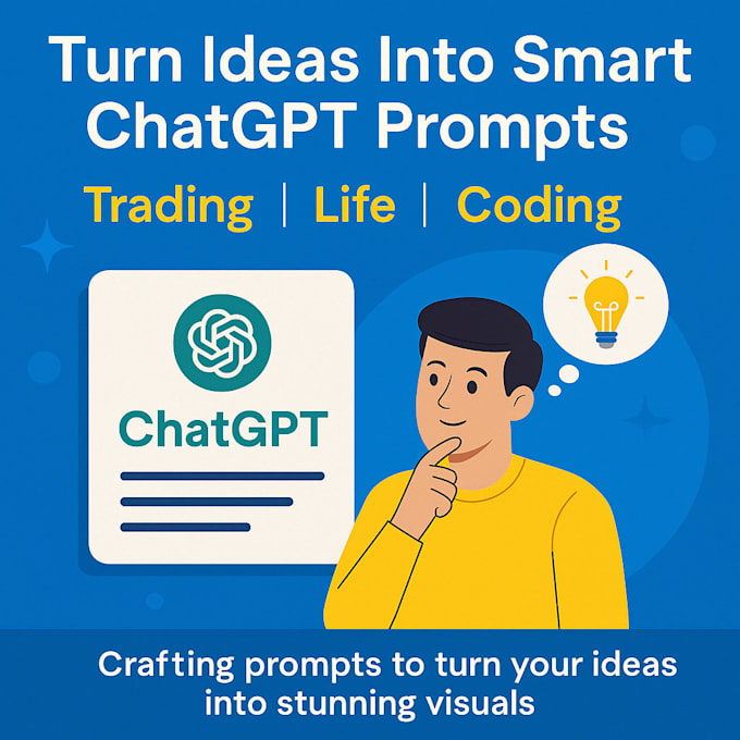Turn ideas into smart chatgpt prompts trading, life, coding by Aayush__199 | Fiverr