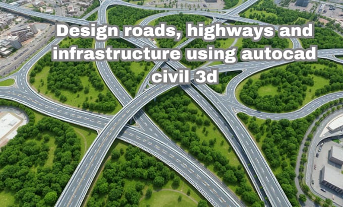 Design roads, highways and infrastructure using autocad civil 3d by ...