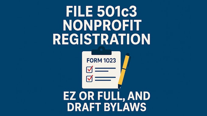 File 501c3 nonprofit registration, form 1023 ez or full, and draft ...
