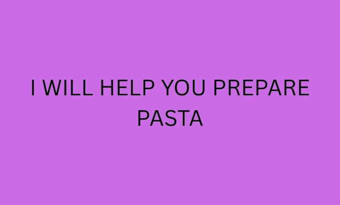 Help you prepare pasta by Andrew_timmy1 | Fiverr
