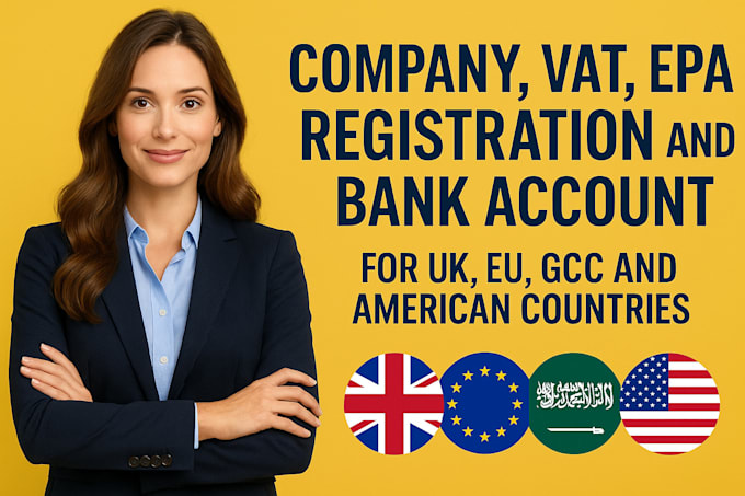 Do company, vat,epa registration, bank account for uk,eu,gcc, american ...
