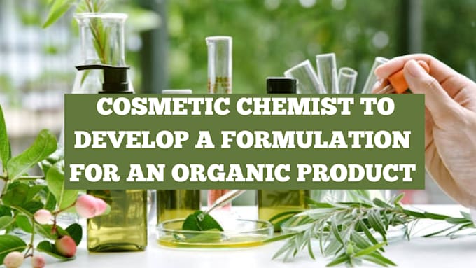 Be a cosmetic chemist to develop a formulation for an organic product ...