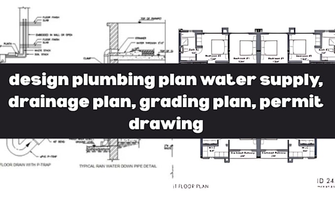 Design plumbing plan water supply, drainage plan, grading plan, permit ...