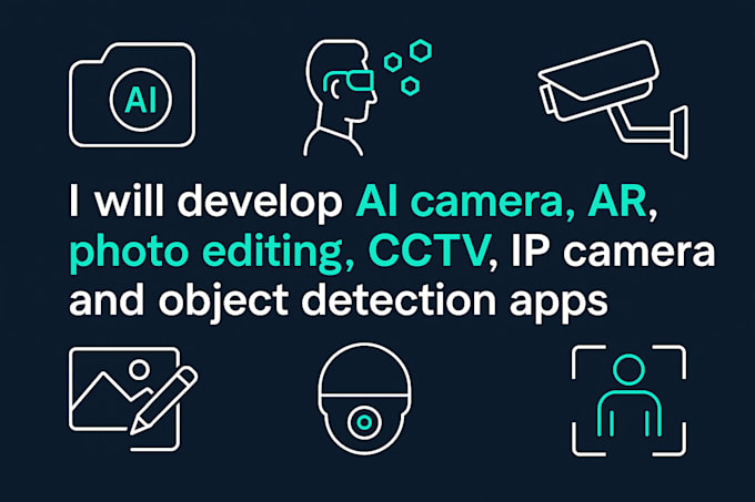 Develop ai camera, ar, photo editing, cctv, ip camera, and object ...