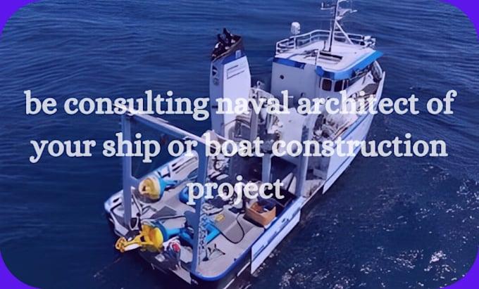 Be consulting naval architect of your ship or boat construction project by Nina_col | Fiverr