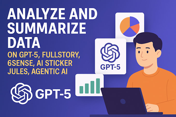 Analyze and summarize data on gpt5 fullstory 6sense ai sticker jules agentic ai by Johnaidata ...