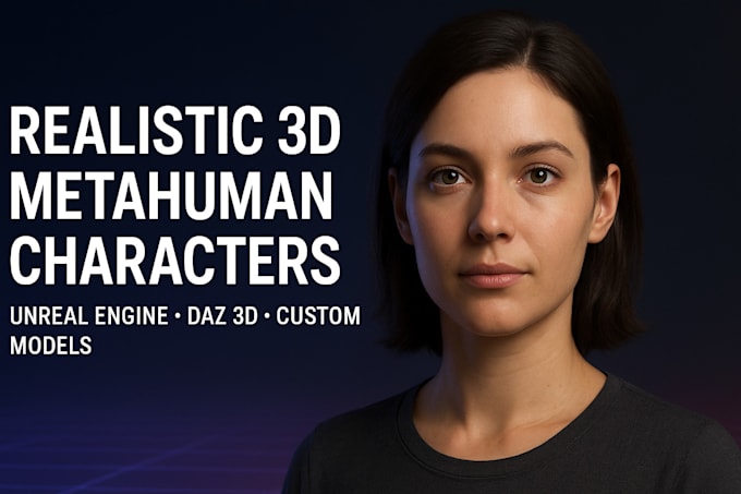 Design realistic 3d metahuman characters, unreal engine, daz 3d,custom 3d models by Matta_zell ...