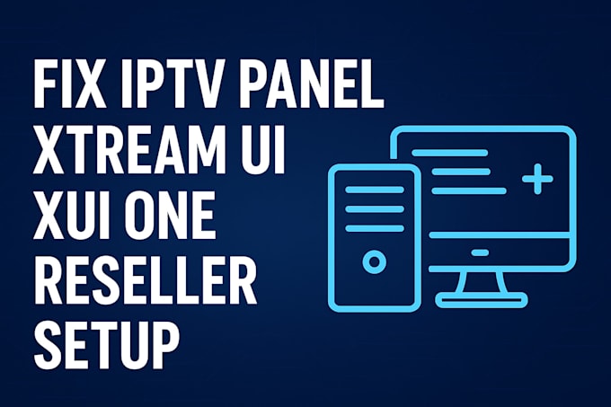 Fix iptv panel, xtream ui, xui one server setup, reseller paeml setup ...