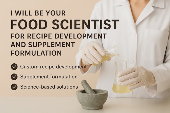 Be your food scientist for recipe development, supplement formulation ...