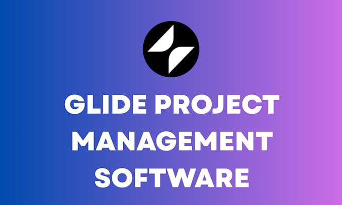 Build glide project management software, glide crm, glide app, custom ...