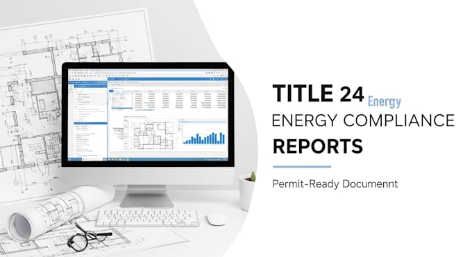 Expert prepare california title 24 energy compliance reports for permit ...