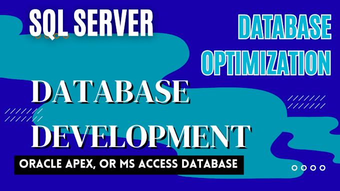 Develop and optimize sql server database, oracle apex or ms access ...