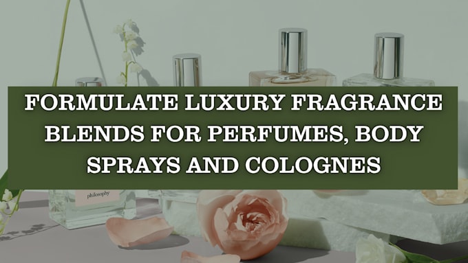 Formulate luxury fragrance blends for perfumes, body sprays and ...