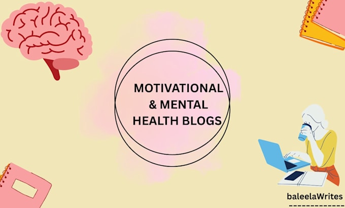 Write motivational and mental health blogs to inspire reader by ...