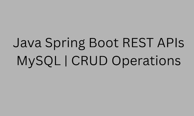 Build java spring boot rest apis with mysql database by Java_backendev | Fiverr