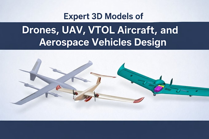 Design expert 3d models of drones, uav, vtol aircraft, and aerospace ...