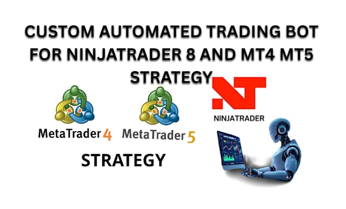 Create custom automated trading bot for ninjatrader 8 and mt4 mt5 ...