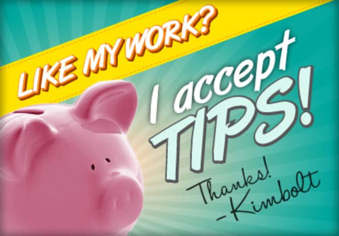 Gladly accept tips for my hard work by Kimbolt | Fiverr