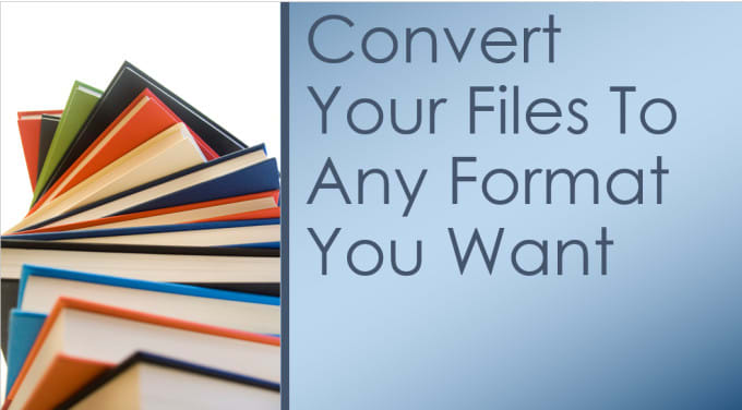 Convert your files to your required format by Jennifer_writes | Fiverr