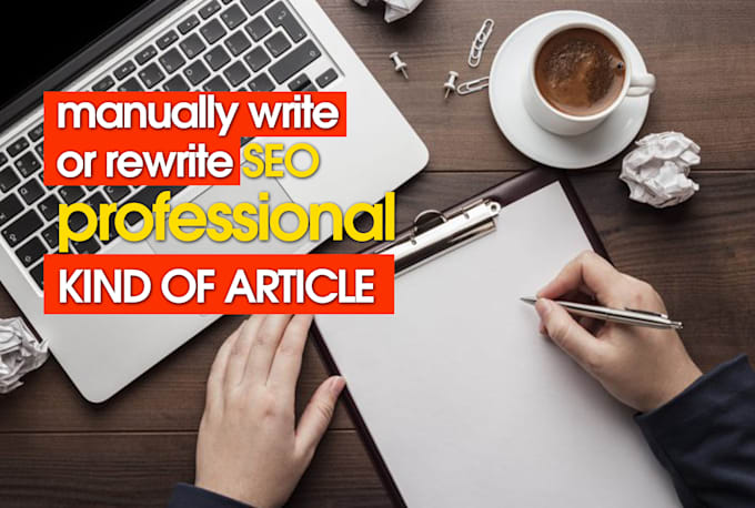 Manually write or rewrite professional kind of article by Defnationltd ...