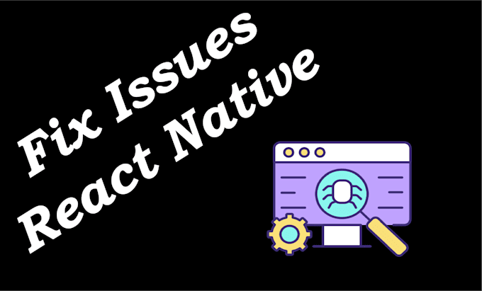 Fix bugs or errors in react native mobile app by M_nouman_saeed | Fiverr