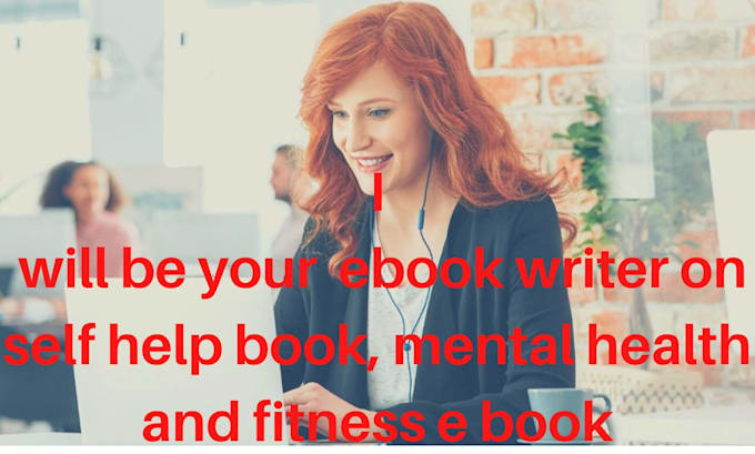 Be your ebook writer on self help book, mental health and fitness e ...
