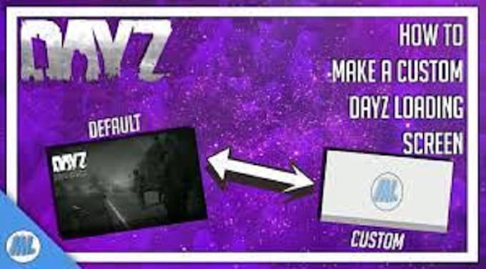 Create A Custom Dayz Server Custom Dayz Loading Screen For You By