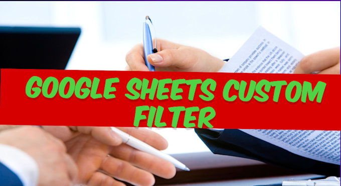 Create custom filter in google sheets by Ehsan364 | Fiverr