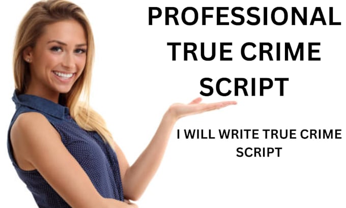 Write true crime script by Waleakanji001 | Fiverr