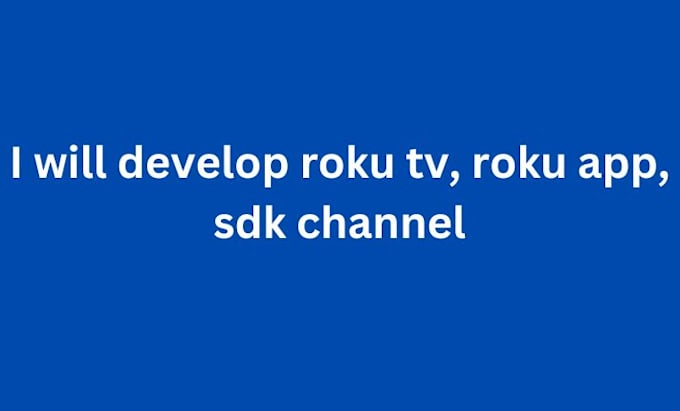 Create sdk roku, sdk fire tv, vod live channel,amazon channel, roku app ...