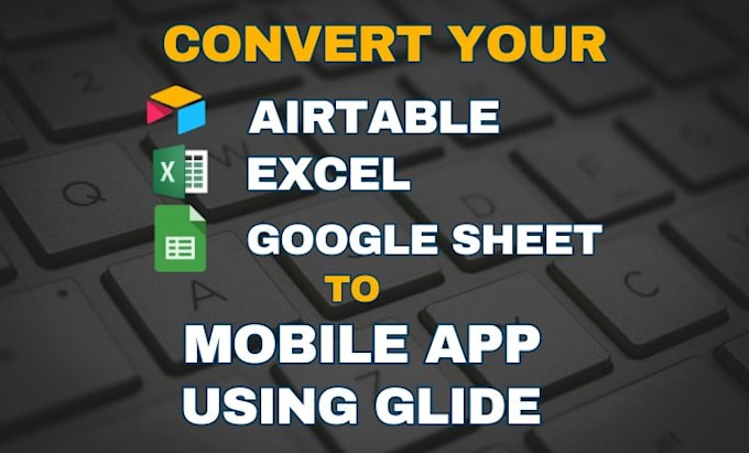 Convert your airtable, google sheet or excel to mobile app using glide by Jasper_will1 | Fiverr