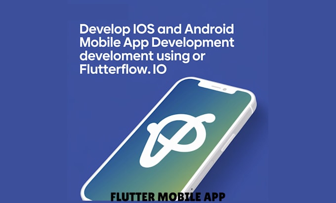 Develop ios and android mobile app development using flutterflow io or ...