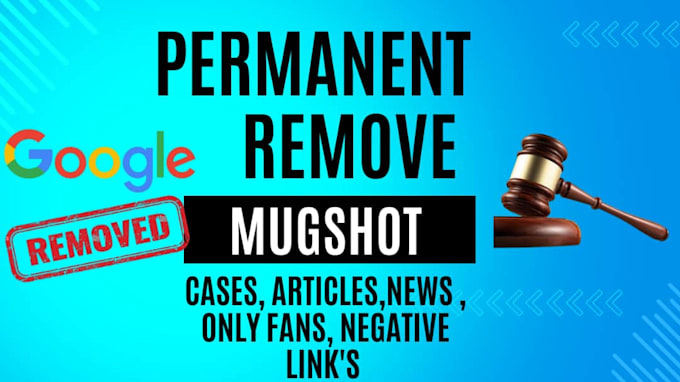 Remove mugshots, case articles, and negative content from google search ...
