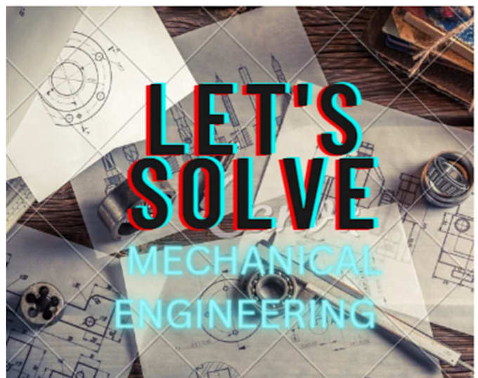 Assist you in mechanical engineering assesments, projects, problems and ...