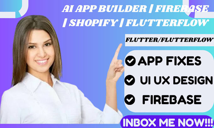 Build ai app firebase integration shopify app fix app bugs flutterflow app ui ux