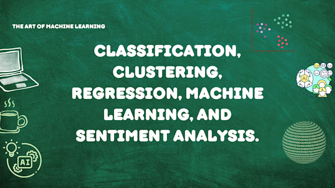 Do classification, clustering, regression, , ml, sentiment analysis by ... Do classification, clustering, regression, , ml, sentiment analysis by ...