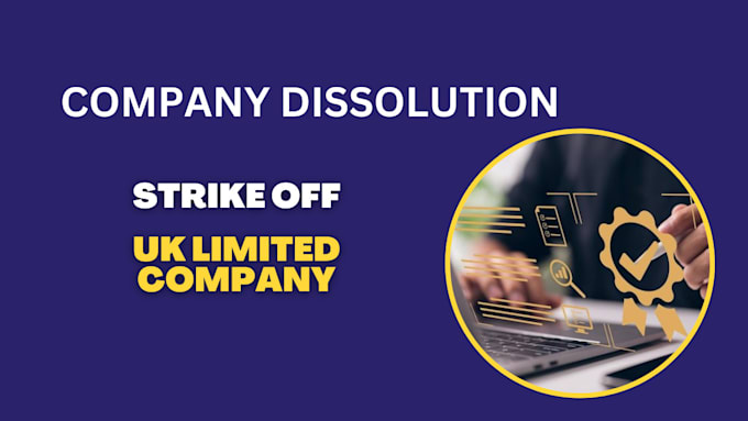 Strike off, close, or dissolve a uk limited company by Elenadaven | Fiverr