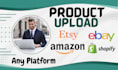 Do bulk product listing, product uploading, listing to shopify amazon ...