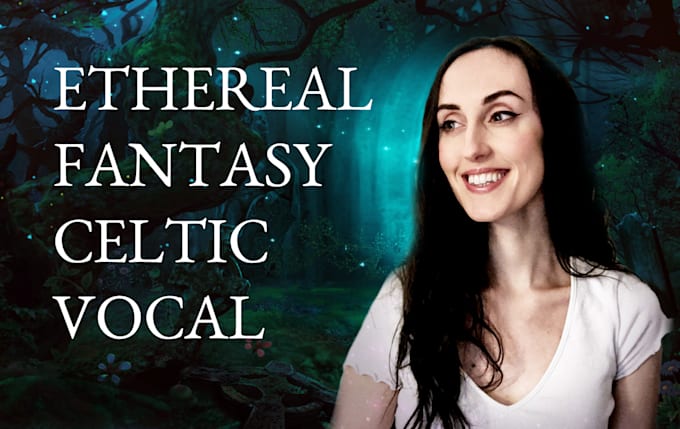 Sing ethereal, celtic or fantasy vocals for your soundtrack by ...