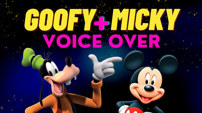 Record a mickey mouse or goofy disney character voice over by ...