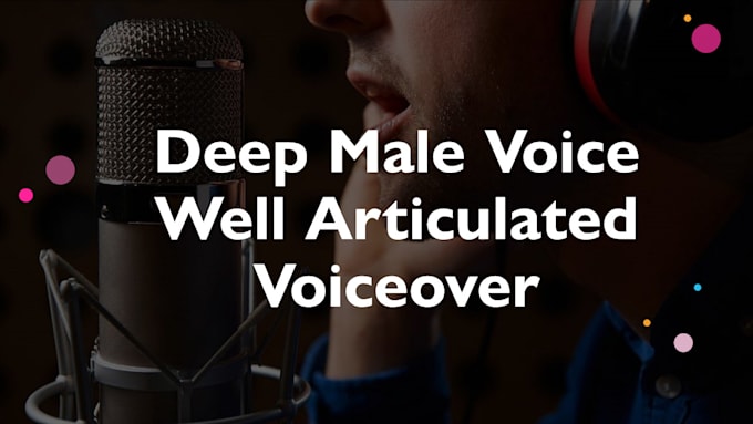 Provide a deep well articulated male voice suitable for any your needs ...