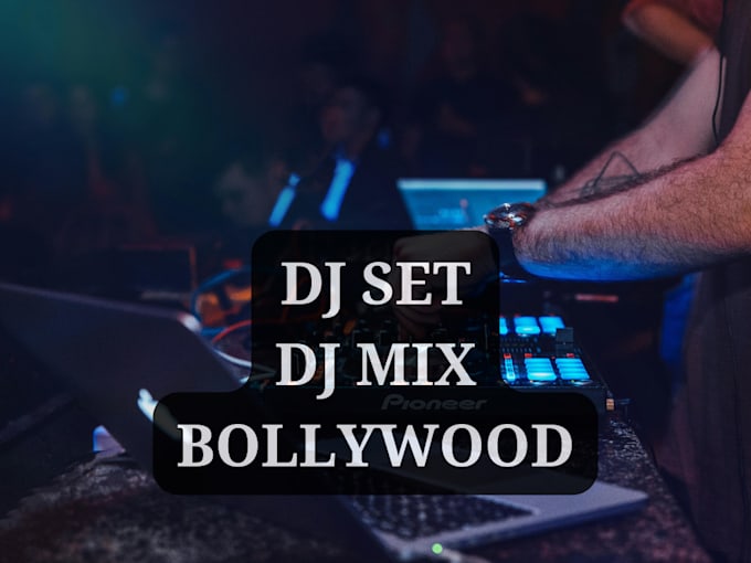 Do pro dj set, dj mixing, bollywood dj mix, playlist mixing and sfx ...