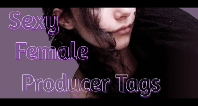 Make 2 sexy female producer tags for you in less than a day by ...