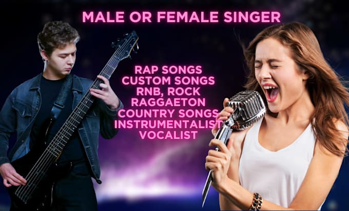 Write and sing custom songs, male female singer, rap song, rock, rnb ...