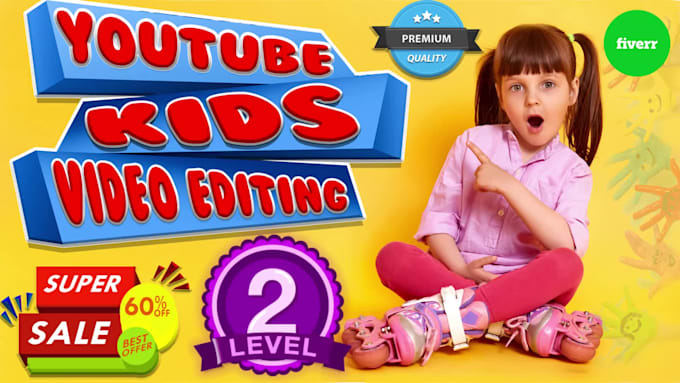Do youtube kids video editing professionally by Editor1386 | Fiverr