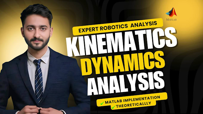 Perform kinematics and dynamics analysis theoretically and using matlab by Engr_ahmadraza | Fiverr