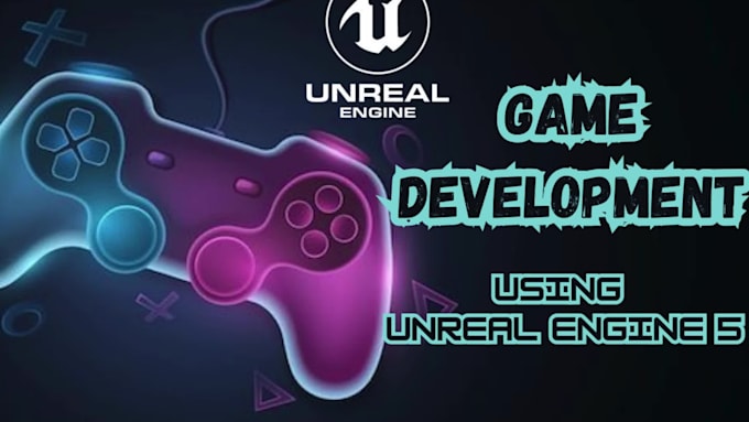 Do Unreal Engine Game Development Develop Unreal Engine Game Ue5
